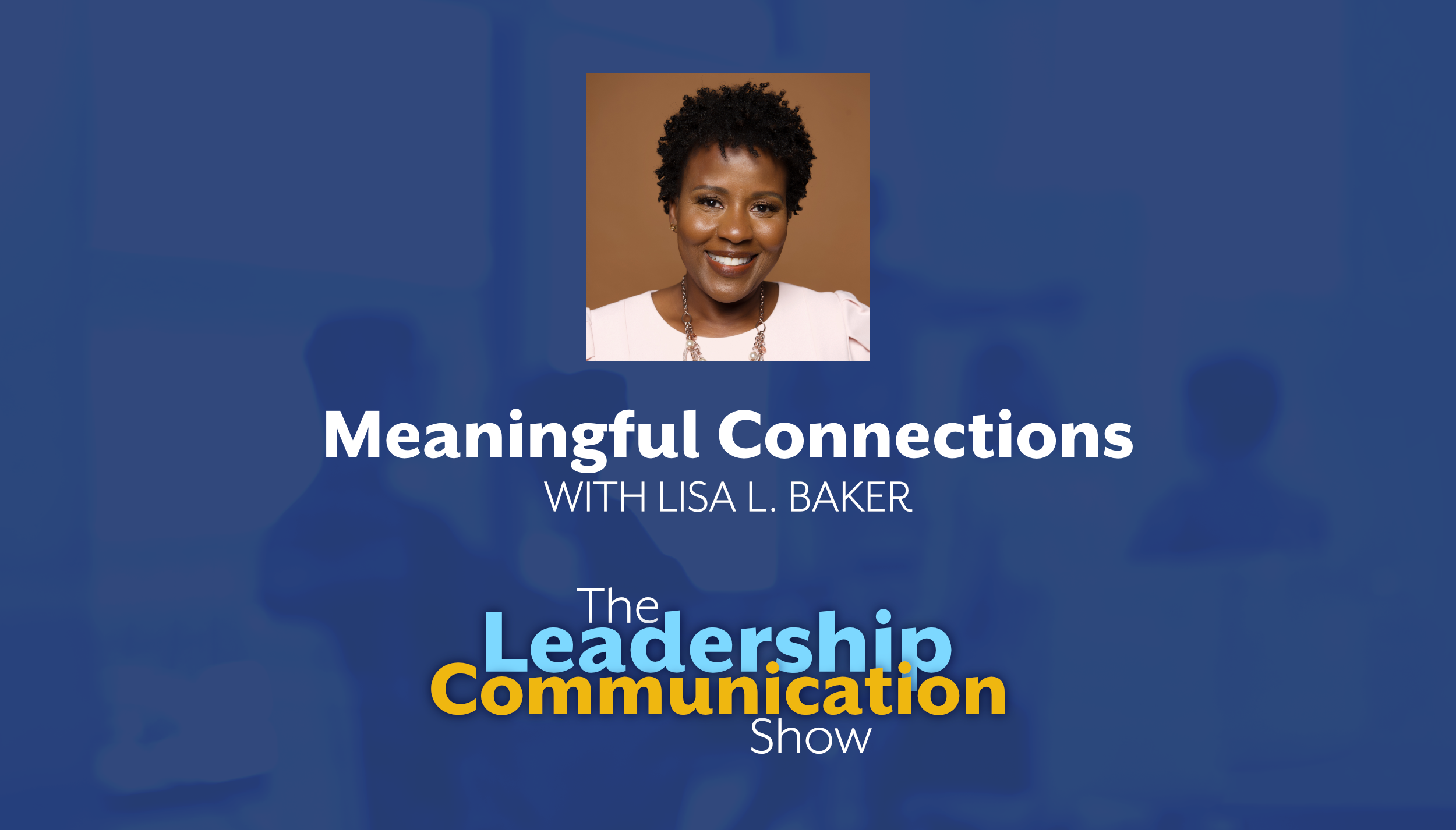 Making Meaningful Connections with Lisa L. Baker - The Comvia Group